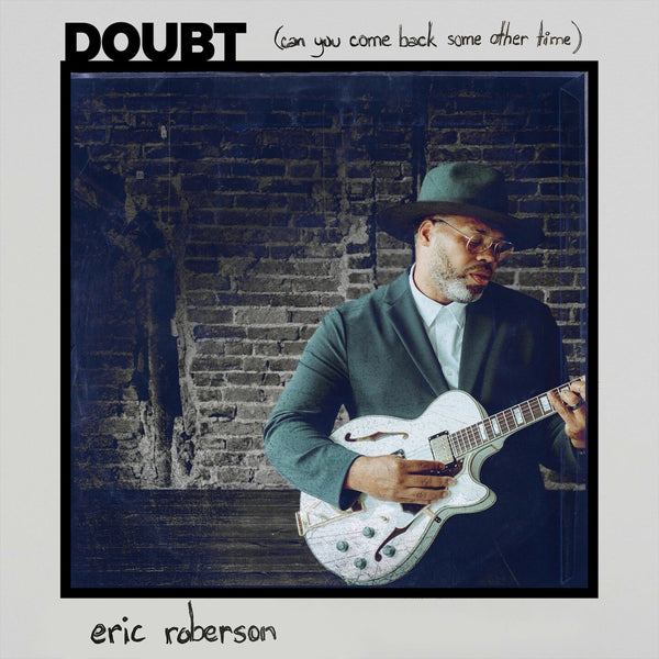 Eric Roberson Doubt (Can You Come Back Some Other Time) – Eric Roberson Store